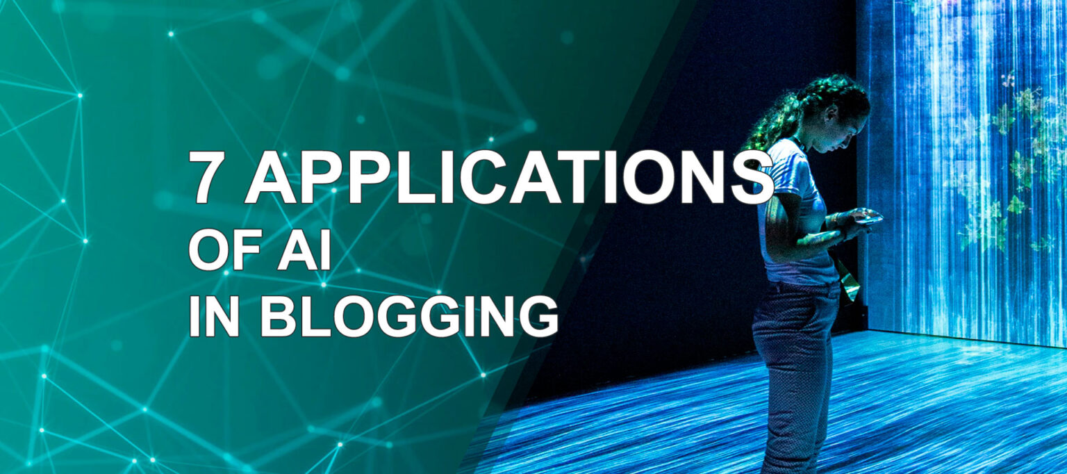 7 Applications Of Artificial Intelligence (AI) In Blogging