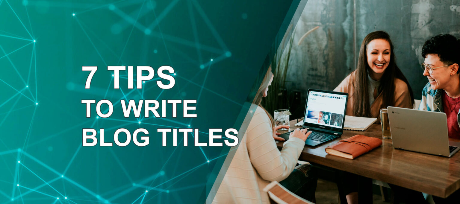 7 Tips To Write Blog Post Titles That Get Clicks & Examples